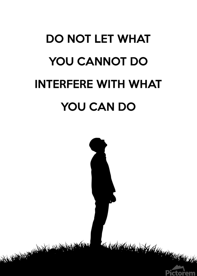 do not let what you cannot do interfere