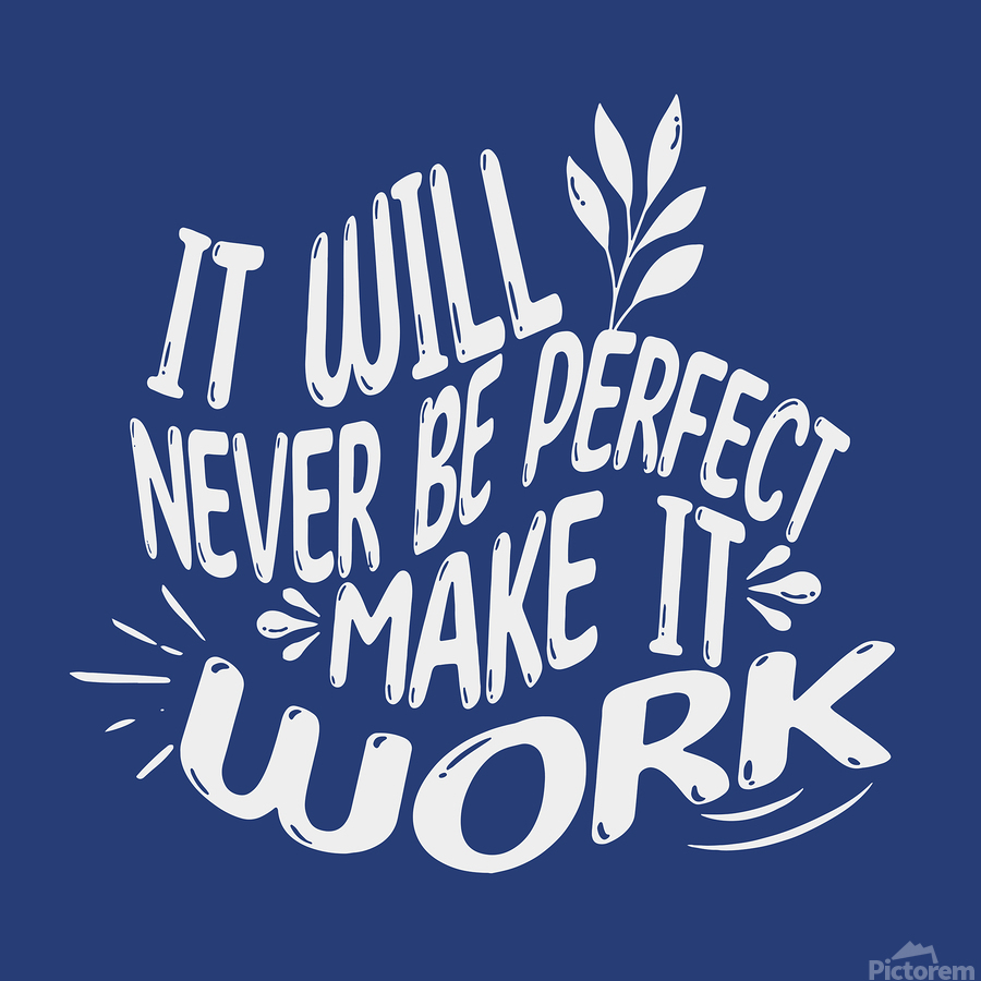 it Will Never be Perfect Make it Work by QuotesHolic Wall Art
